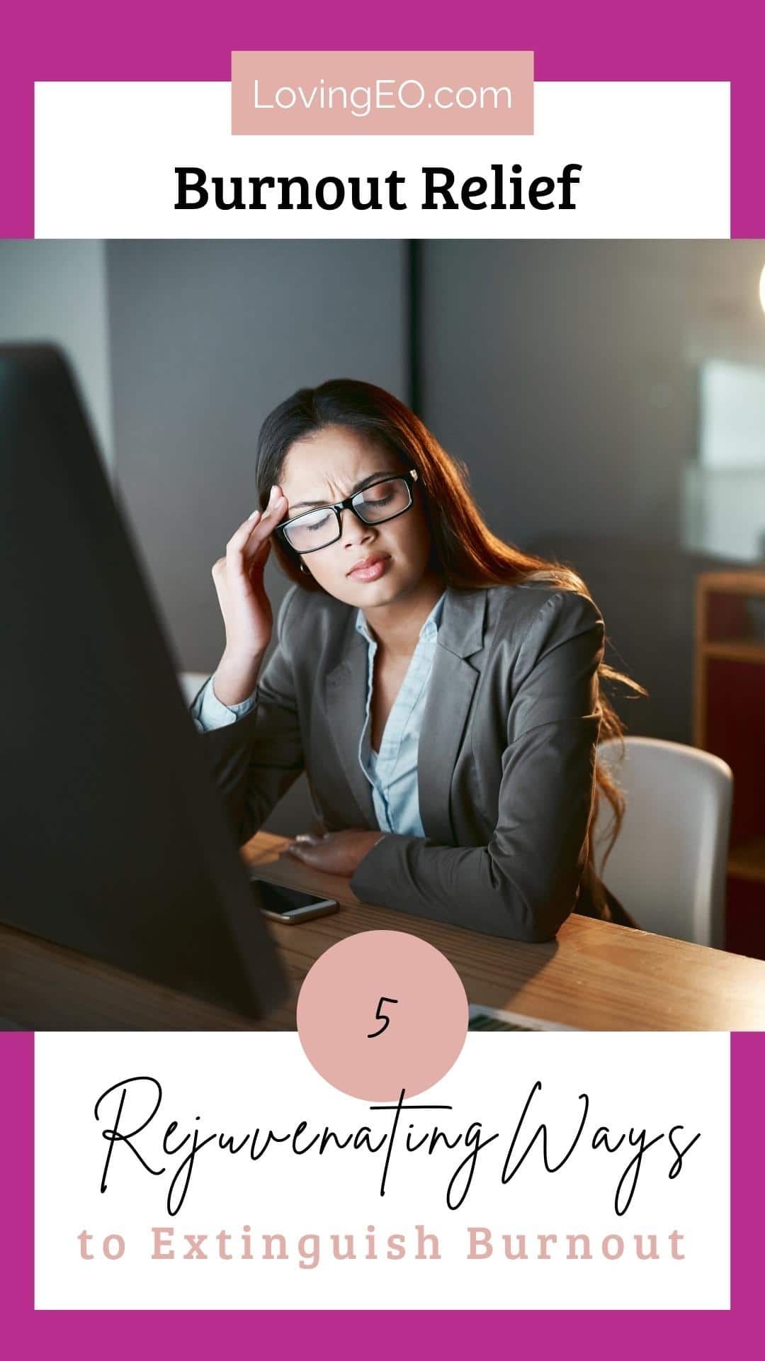 Burnout Relief: 5 Rejuvenating Ways to Extinguish Burnout - Loving EO