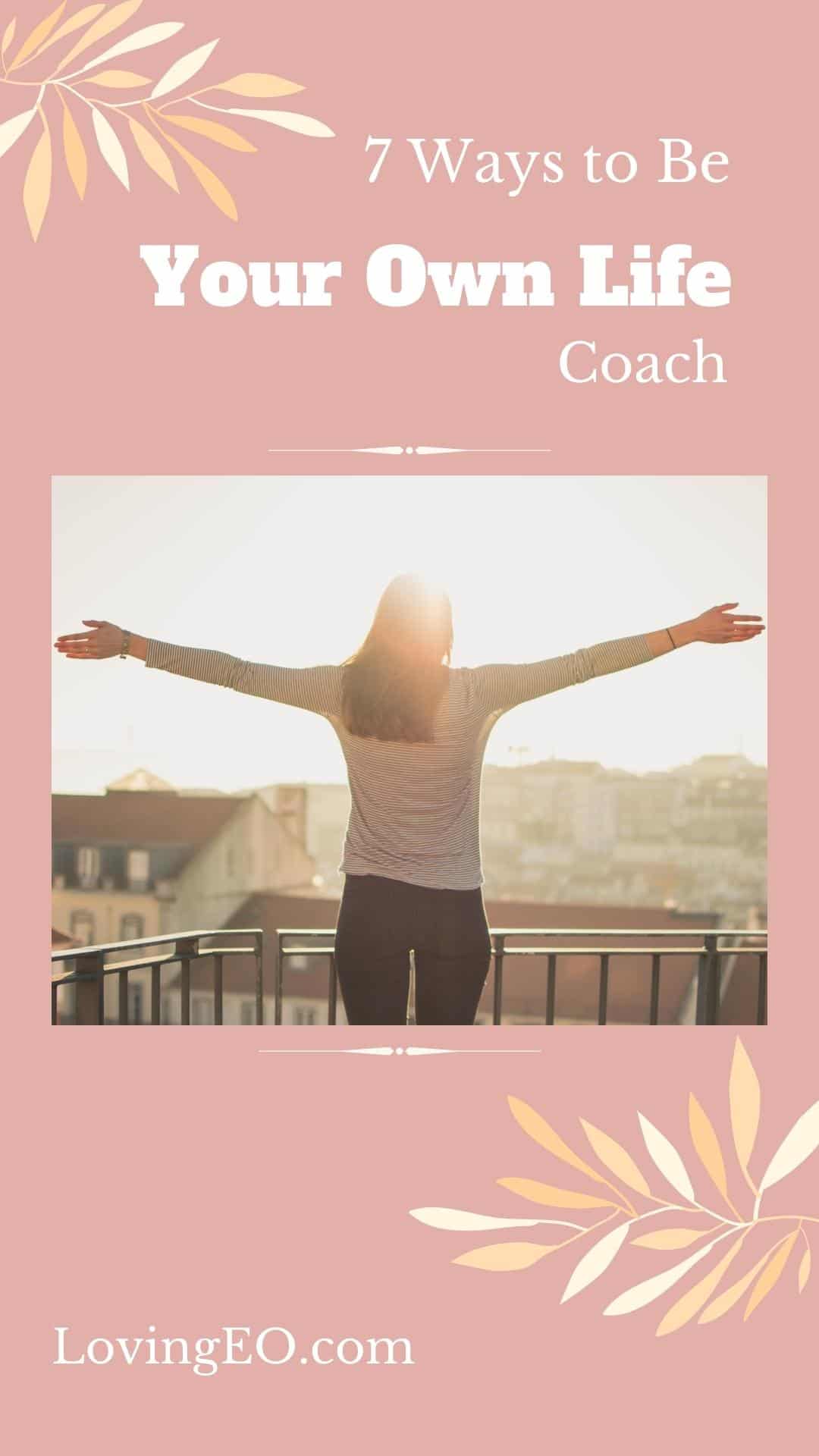 7 Ways to Be Your Own Life Coach - Loving EO
